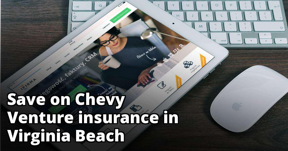 Save Money on Chevy Venture Insurance in Virginia Beach, VA